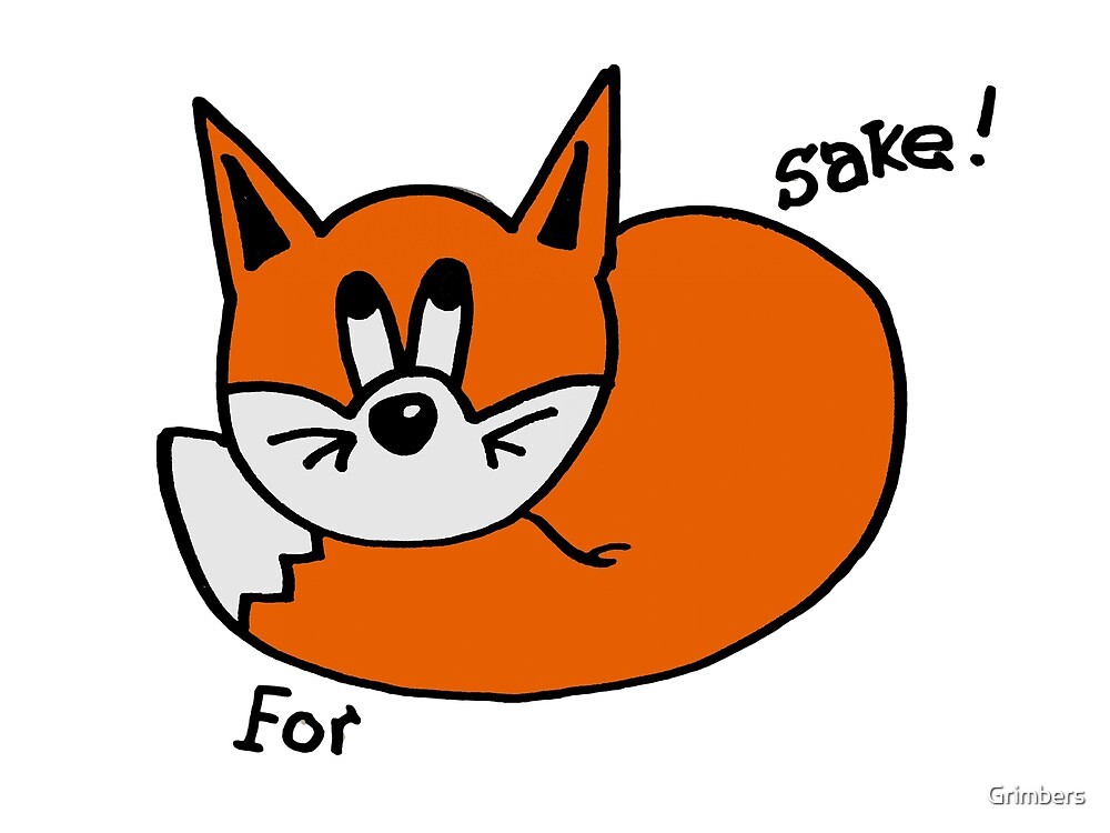 "For Fox Sake!" by Grimbers | Redbubble