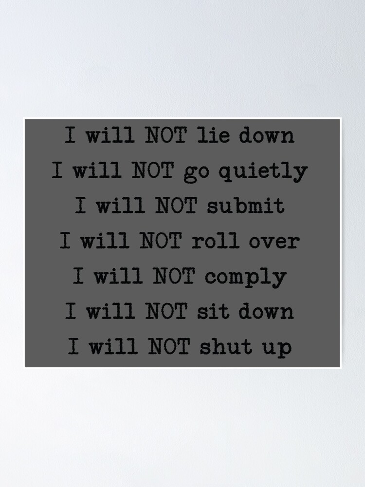 "I will NOT lie down" Poster by EsotericExposal | Redbubble