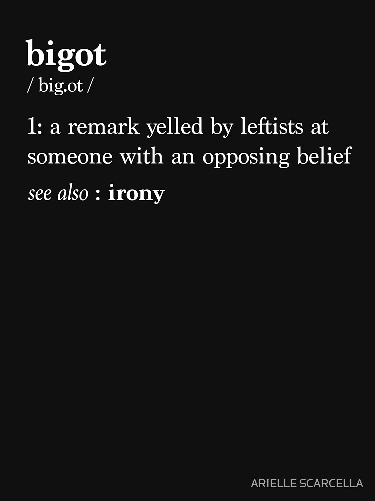 "Bigot : definition according to leftists" Essential T-Shirt for Sale ...