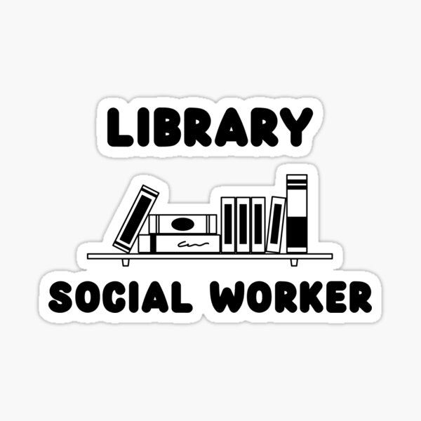 "Library Social Worker - MSW, LSW, LCSW, DSW, BSW" Sticker for Sale by ...
