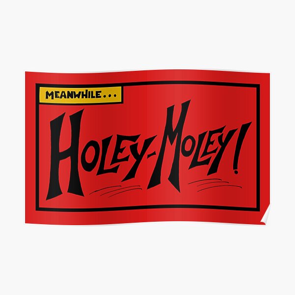 " Meanwhile…Holey-Moley!" Poster by Proven-Jester | Redbubble