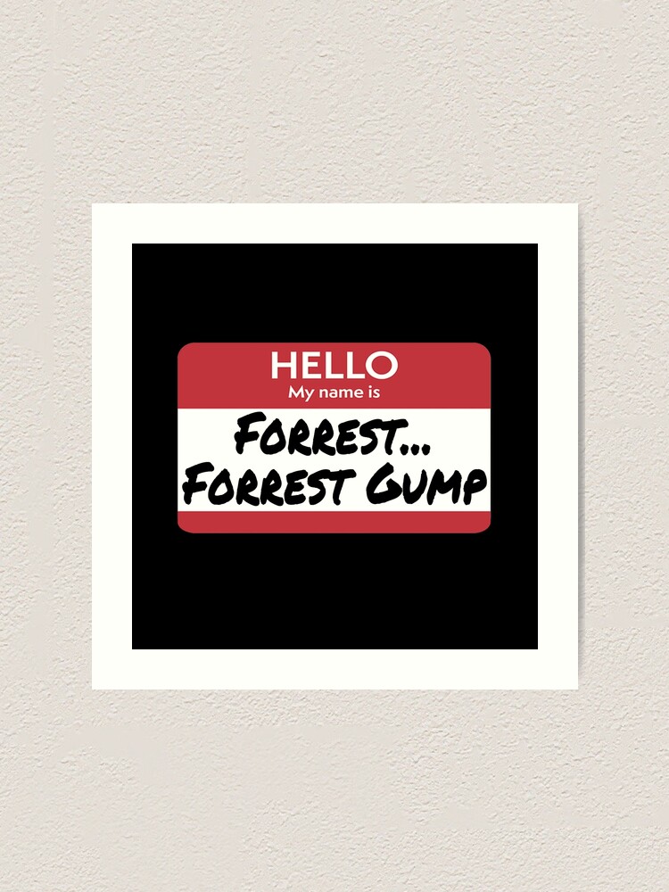 "Hello My Name Is Forrest Forrest Gump" Art Print by everything-shop ...