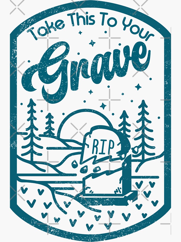 "Still Real Take This To Your Grave" Sticker for Sale by StillReal ...
