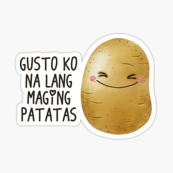 "Gusto Ko Na Lang Maging Patatas Filipino Expression Tagalog" Sticker ...