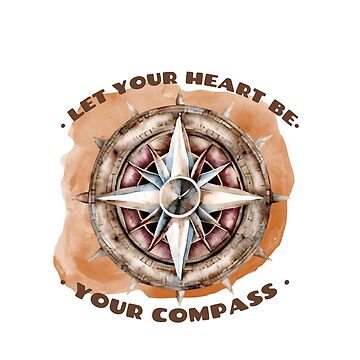 "Let your heart be your compass" Sticker for Sale by MochaMelon | Redbubble