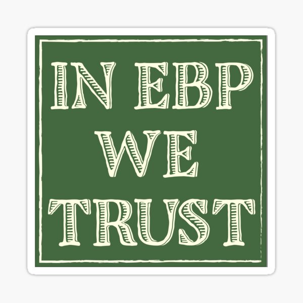 "In EBP We Trust " Sticker for Sale by newthingnurse | Redbubble