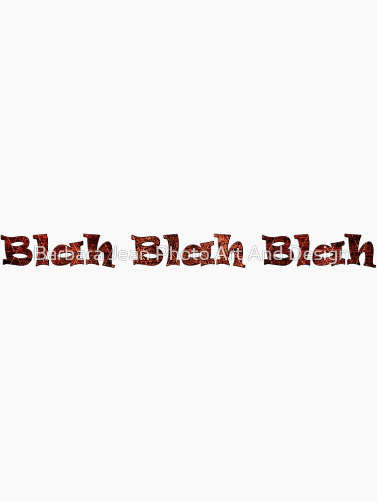 "BLAH BLAH BLAH, MEMES FOR T SHIRTS, T SHIRT QUOTES" Sticker for Sale ...