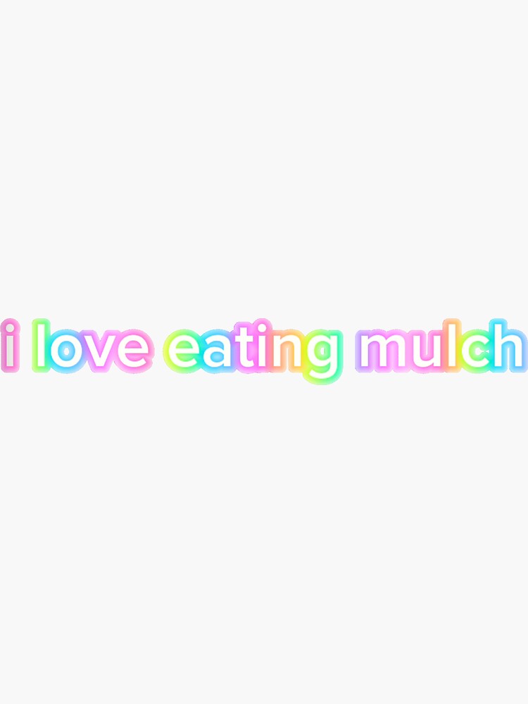 "i love eating mulch" Sticker for Sale by offandonagain | Redbubble
