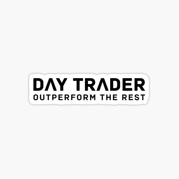 "DAY TRADER - Outperform the Rest" Sticker for Sale by magicformdesign ...