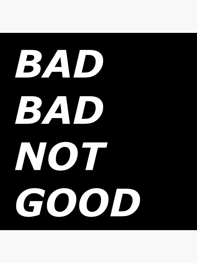 Bad Bad Not Good Sticker By Mplacek Redbubble bad-bad-not-good-sticker-by-mplacek-redbubble