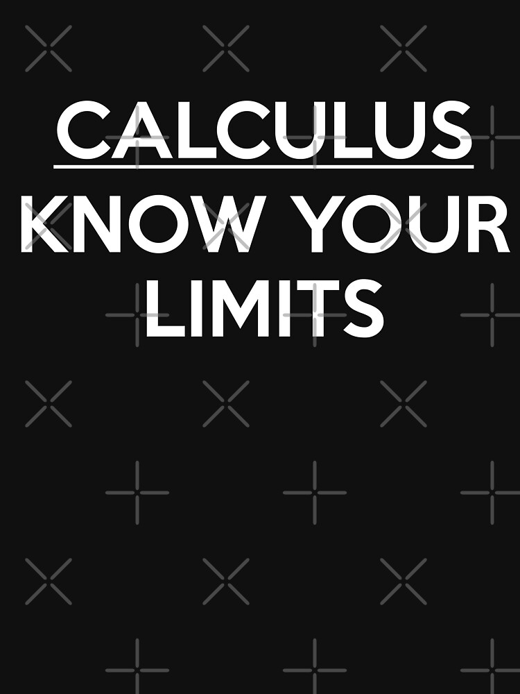 "Calculus Know Your Limits Shirt" T-shirt for Sale by dgavisuals ...