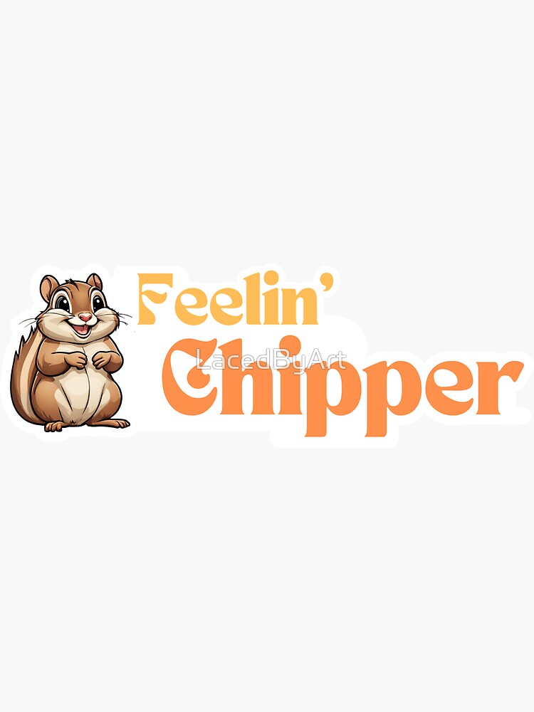 "Feeling Chipper Cute Chipmunk and Cheeky Words" Sticker for Sale by ...