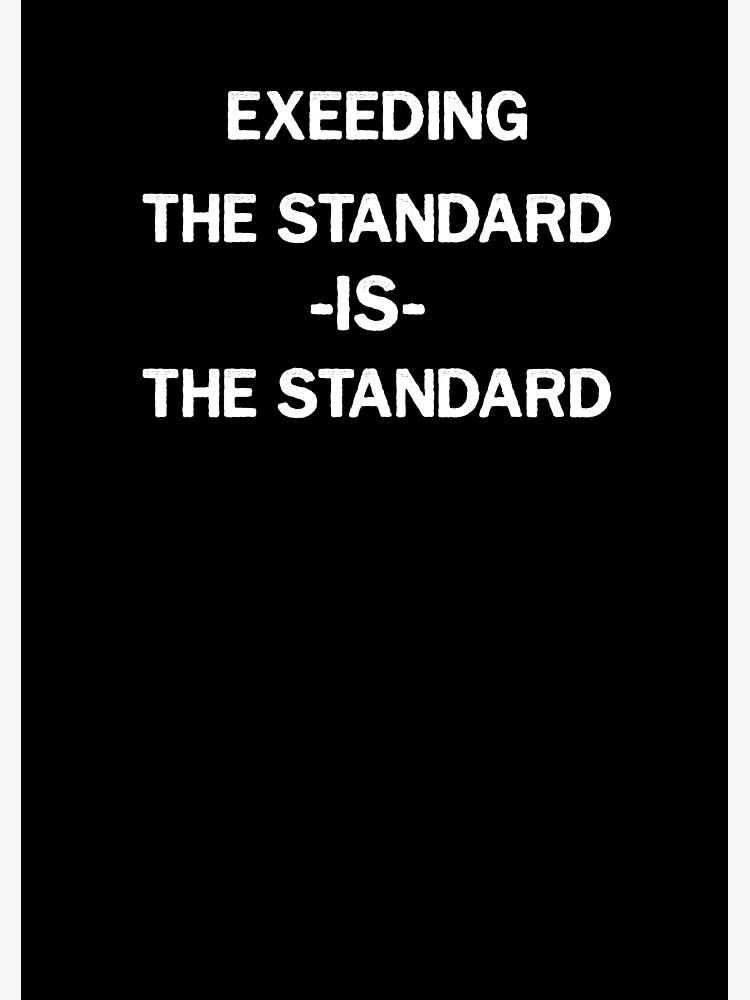 "Exceeding the standard is the standard" Canvas Print by Lowgik | Redbubble