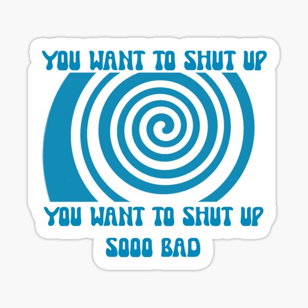 "you want to shut up" Sticker for Sale by lana lou | Redbubble
