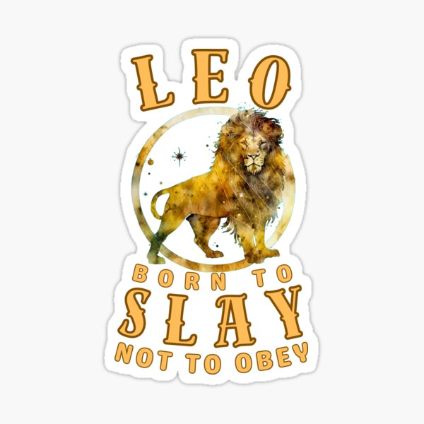 "Leo: Born To Slay, Not To Obey. leo month" Sticker for Sale by ...