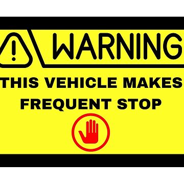 "This Vehicle Makes Frequent Stops Warning Label" Sticker for Sale by ...