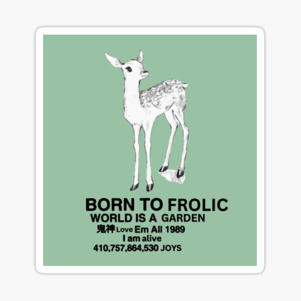 "born to frolic world is a garden meme" Sticker for Sale by mooneko ...