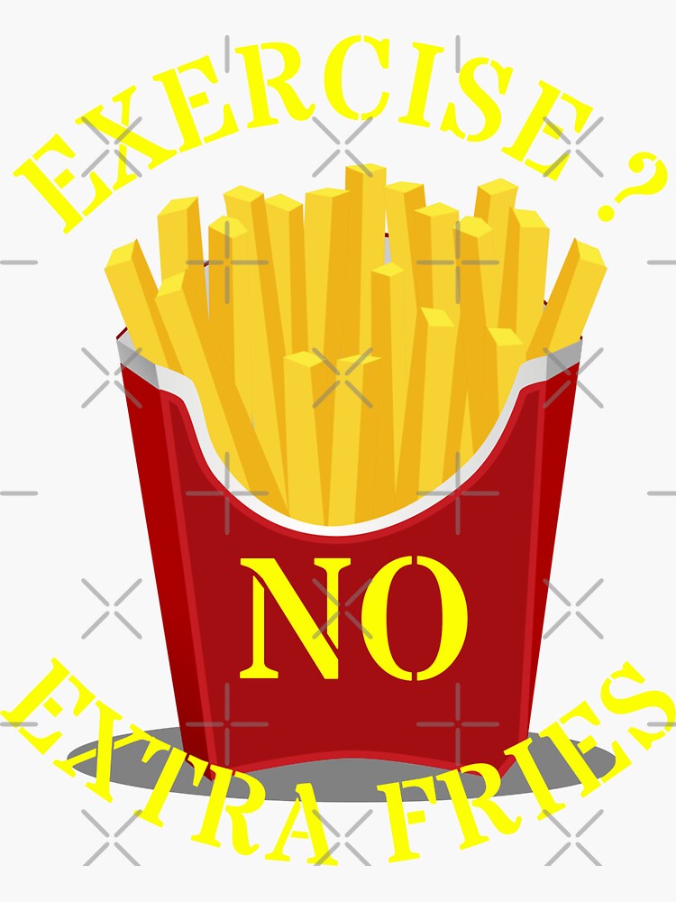 "Exercise no extra fries" Sticker for Sale by Delpieroo | Redbubble