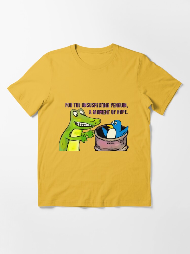 "FOR THE UNSUSPECTING PENGUIN, A MOMENT OF HOPE." Essential T-Shirt for ...