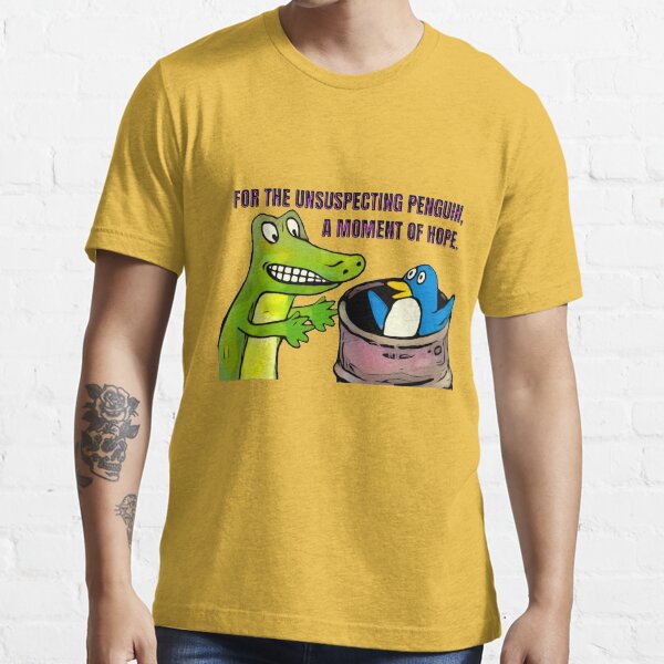 "FOR THE UNSUSPECTING PENGUIN, A MOMENT OF HOPE." Essential T-Shirt for ...