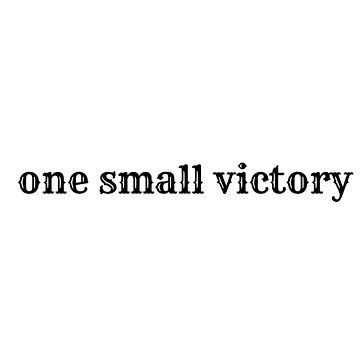 "one small victory" Sticker for Sale by ldesigns5 | Redbubble