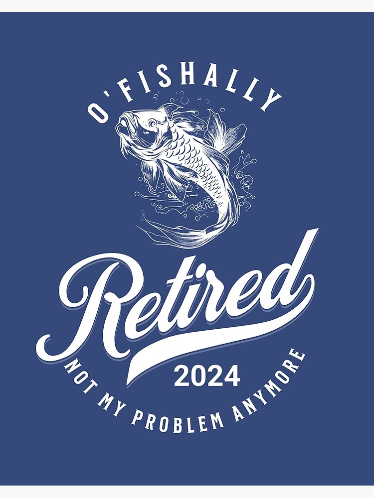 "O-fish-ally retired 2024 - Retired 2024 - Retirement 2024 - Retired ...