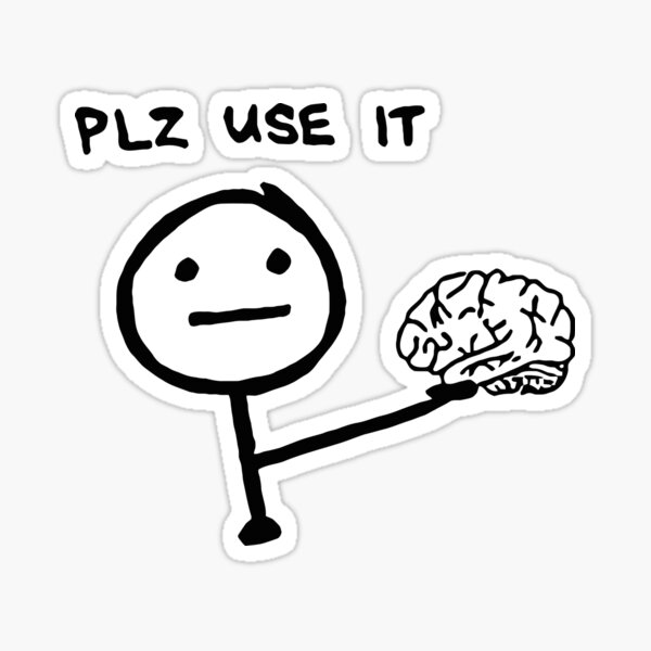 "Please, use your brain" Sticker for Sale by GloriousWax | Redbubble