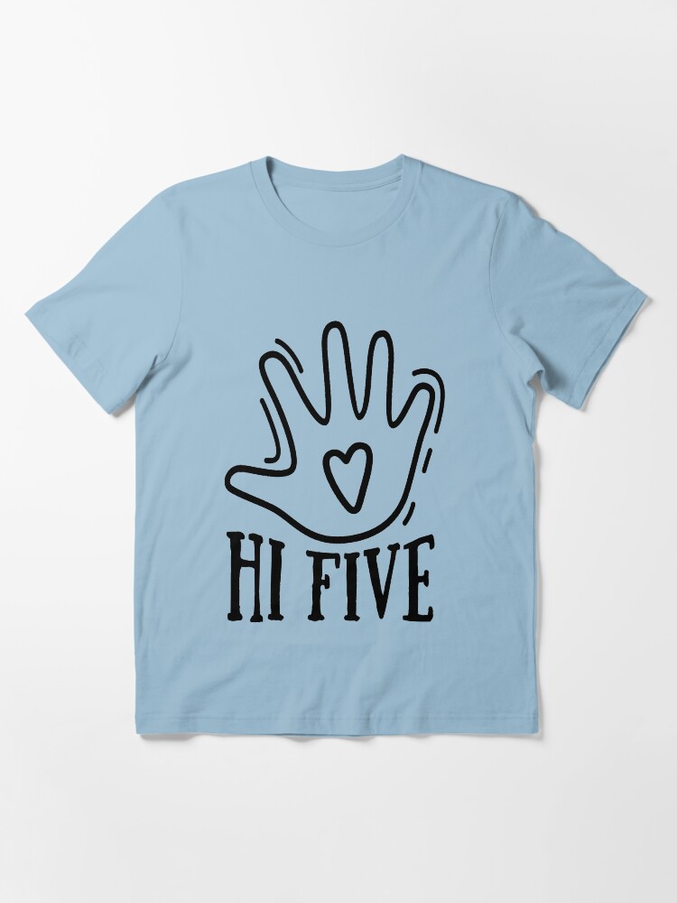 "HI FIVE Tee Shirts, Phone Cases And Other Gifts" T-shirt by MemWear ...