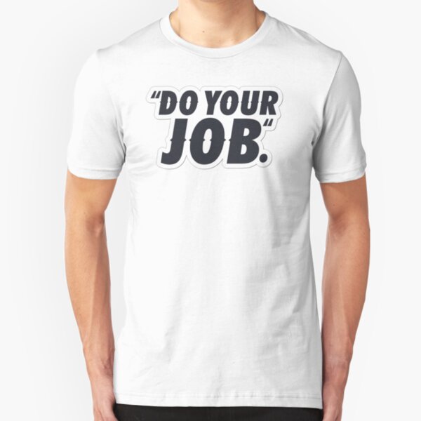 Do Your Job T-Shirts | Redbubble