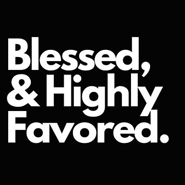 "Blessed and Highly favored christian-sticker" Sticker for Sale by ...