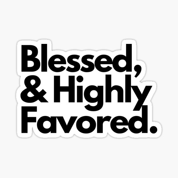 "Blessed and Highly favored christian-sticker" Sticker for Sale by ...