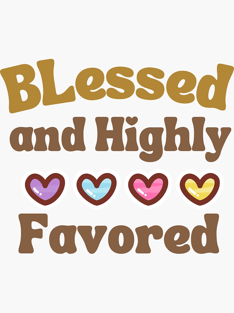 "Blessed and highly Favored-Faith sticker" Sticker for Sale by ...