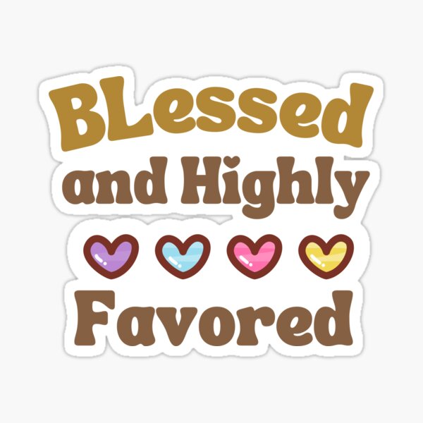 "Blessed and highly Favored-Faith sticker" Sticker for Sale by ...