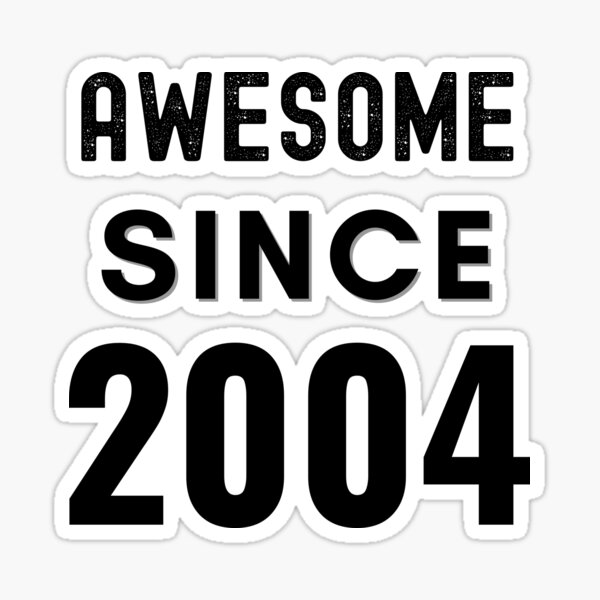 "Awesome Since 2004" Sticker for Sale by TIFYY | Redbubble