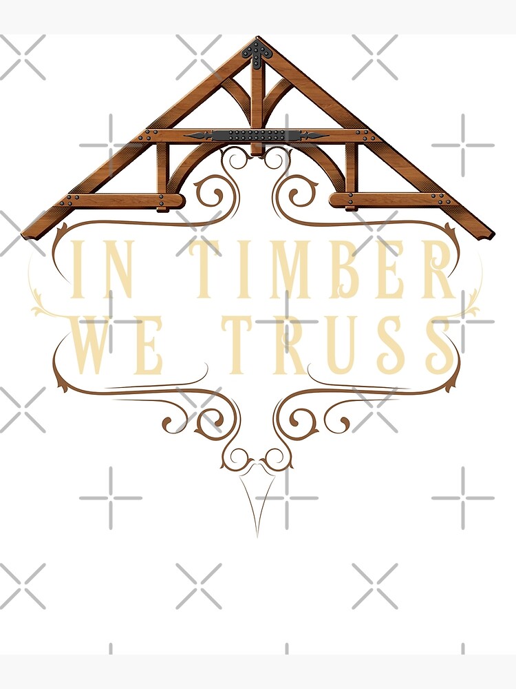 "In Timber We Truss Funny Pun" Poster by javaneka | Redbubble