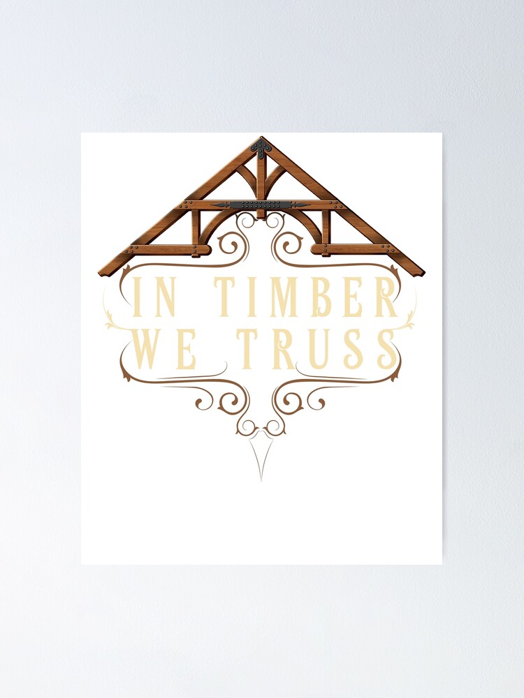 "In Timber We Truss Funny Pun" Poster by javaneka | Redbubble