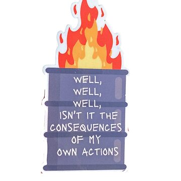 "Well well well isnt it the consequences of my own actions" Sticker for ...