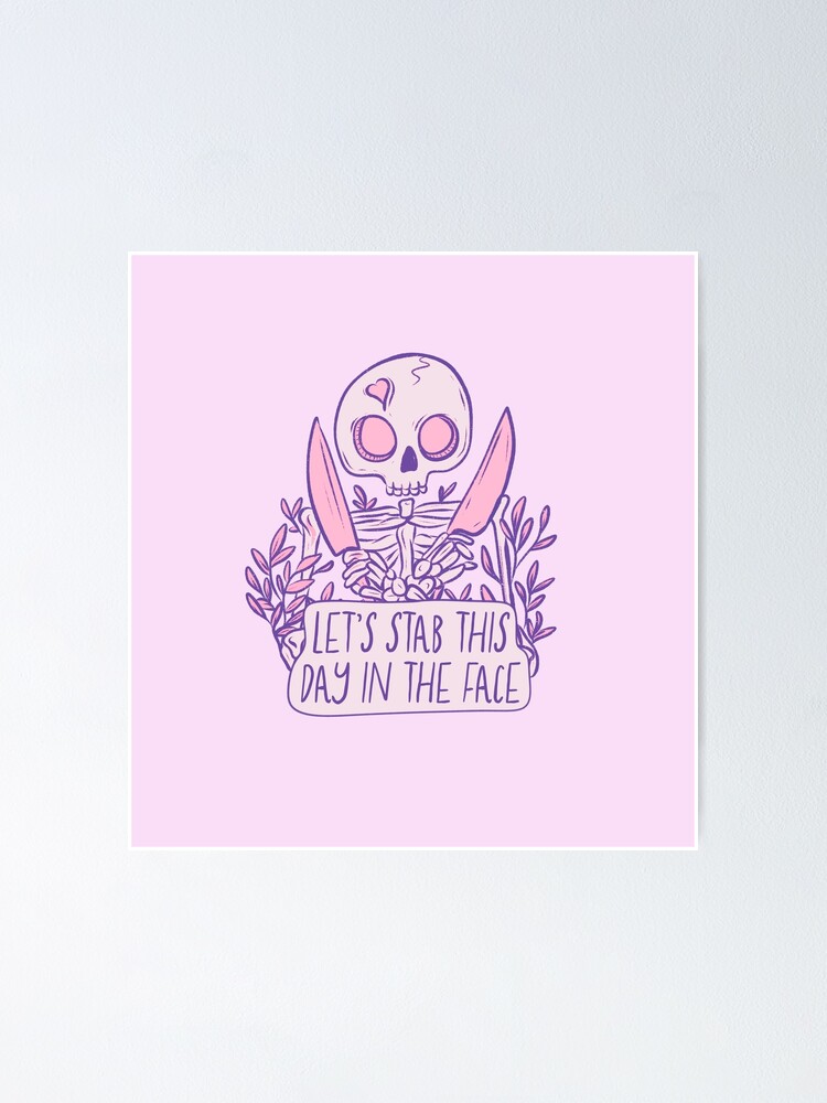 "Cute skeleton - stab this day in the face" Poster for Sale by Jess ...