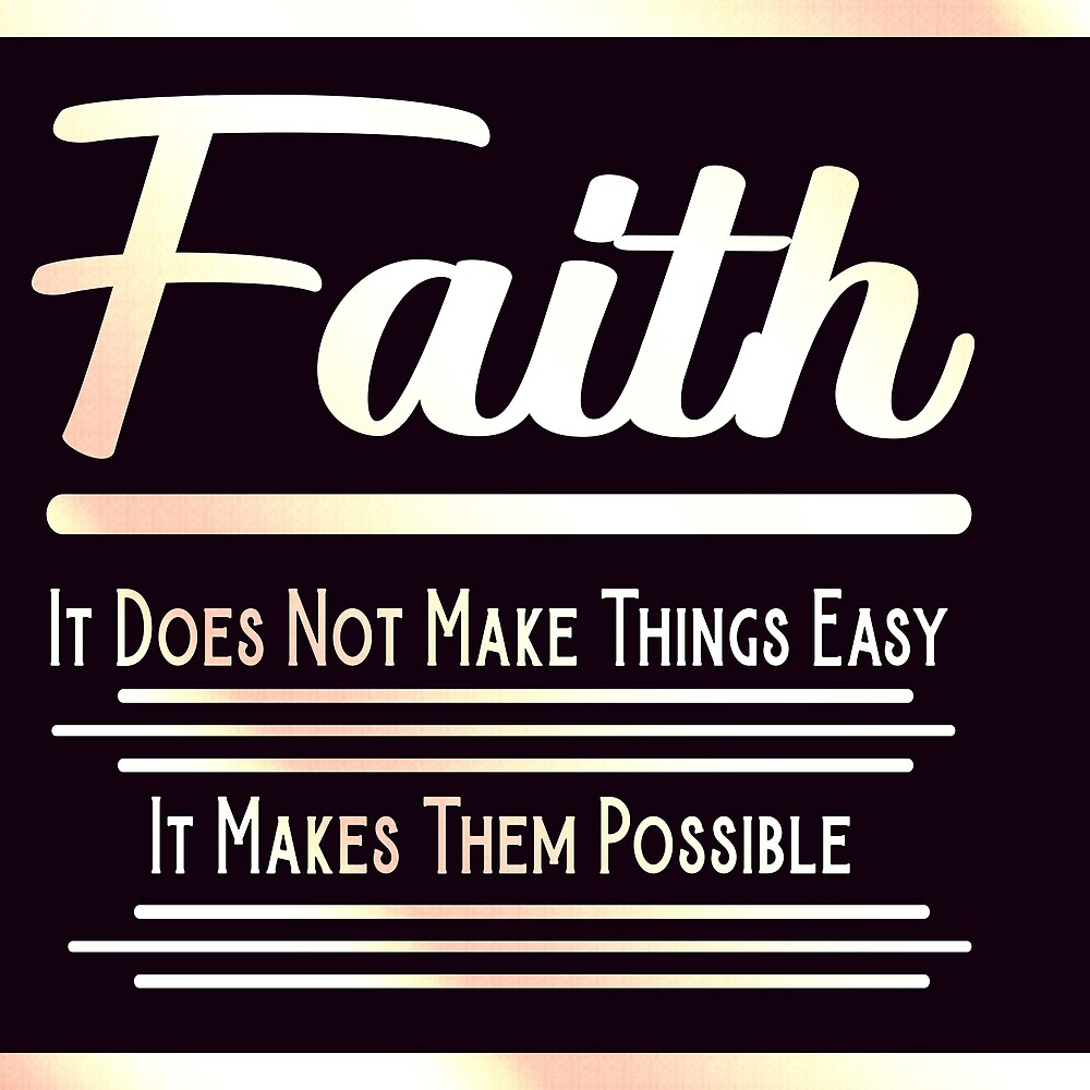 "Faith Makes Things Possible" by unwaveringfaith | Redbubble