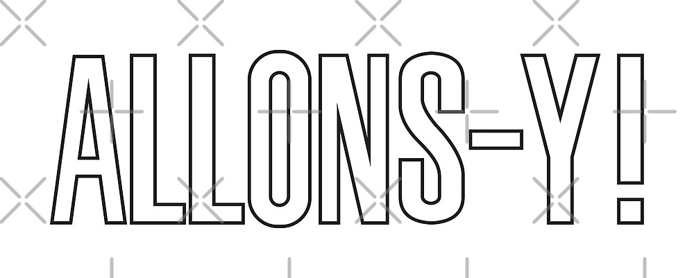 "Allons-Y!" by ChrisOrton | Redbubble