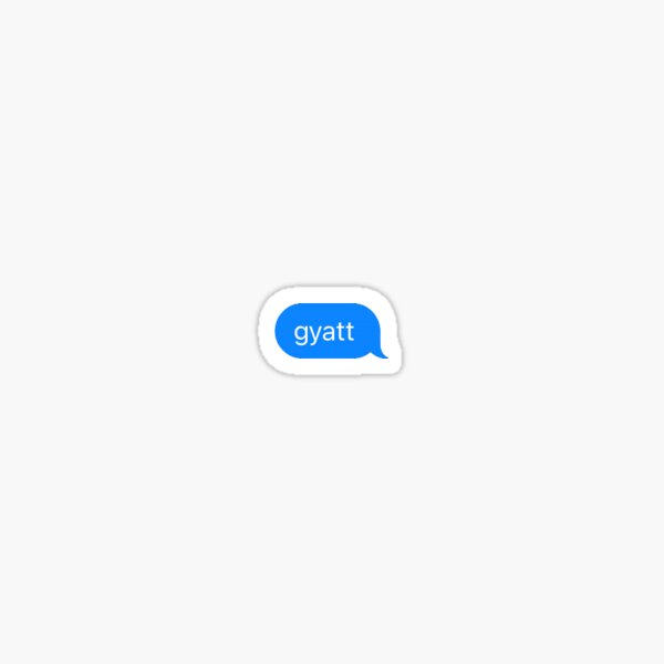 "gyatt text message" Sticker for Sale by ktlyntn | Redbubble