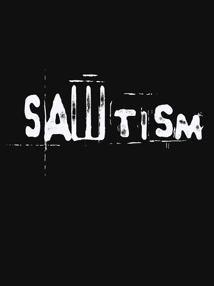 "SAWtism saw movie autism" Classic T-Shirt for Sale by ODDMOBIUS ...