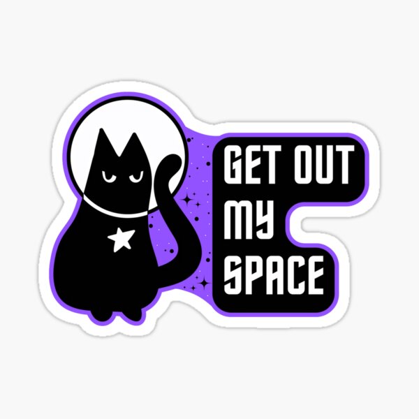 "Cat Space - Get Out My Space" Sticker for Sale by heyjess98 | Redbubble