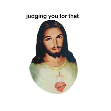 "Judgy Jesus: Judging You For That" Sticker for Sale by StickemandPeel ...