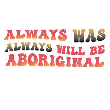 "Always Was Always Will Be Aboriginal land National Sorry Day 2022" Art ...