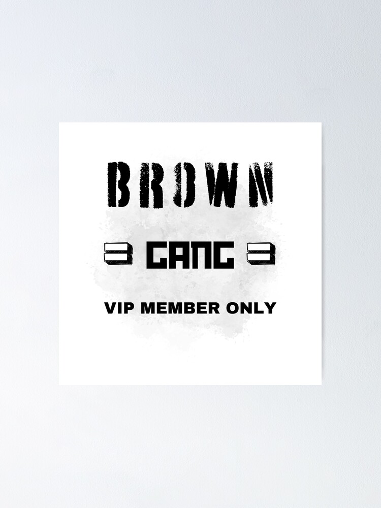"BROWN gang VIP member only family collection" Poster for Sale by ...