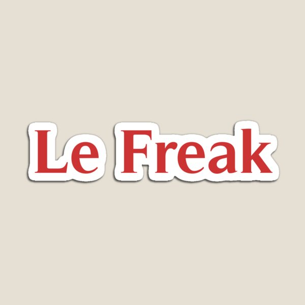 Le Freak Gifts & Merchandise | Redbubble