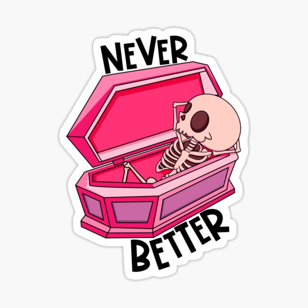 "Never Better - Skeleton in Casket - Dark Humor" Sticker for Sale by ...