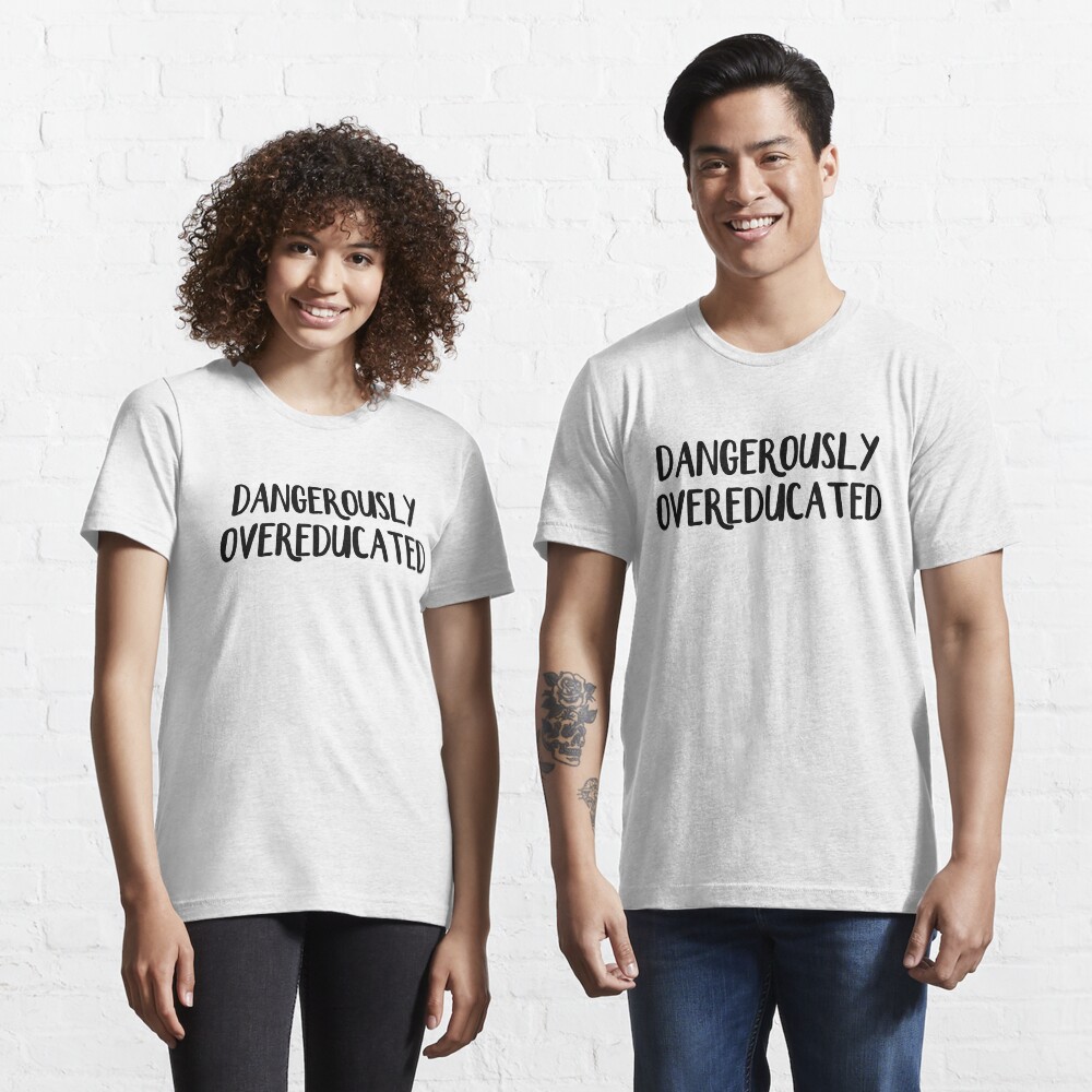 "Dangerously overeducated" T-shirt by allthetees | Redbubble ...