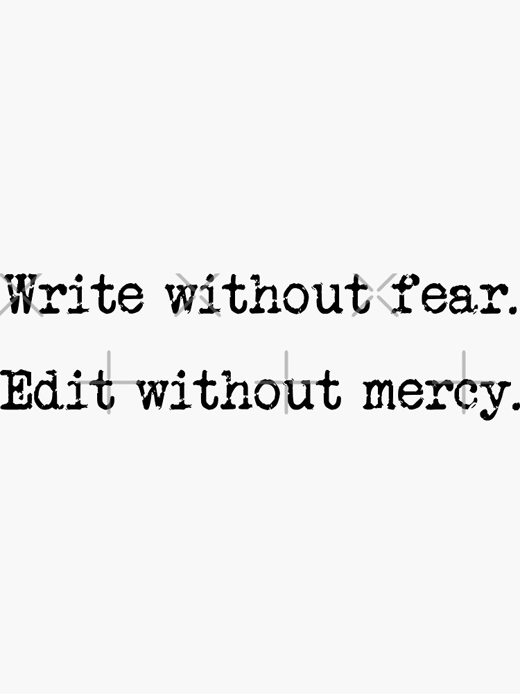 "Write Without Fear, Edit Without Mercy" Sticker for Sale by Thinklings ...